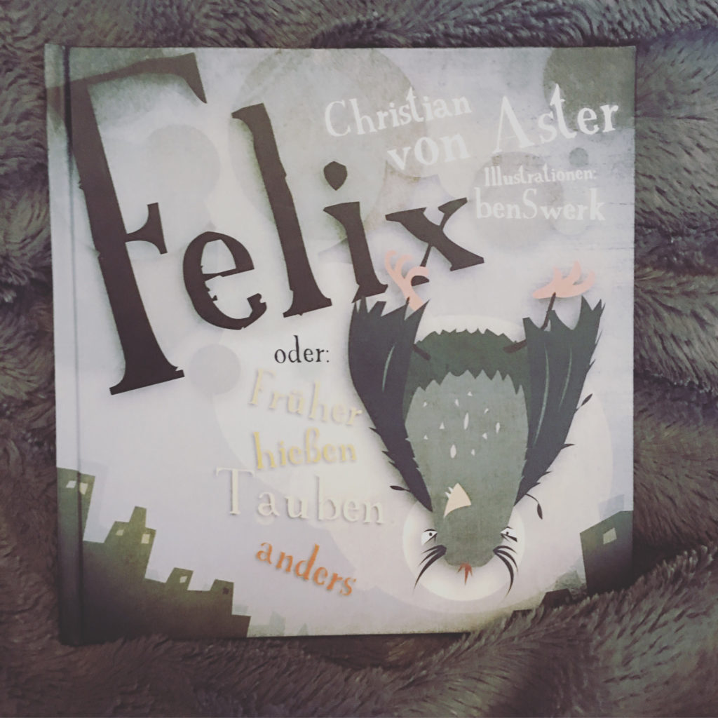 Christian von Aster – Felix. Oder: Früher hießen Tauben anders ...